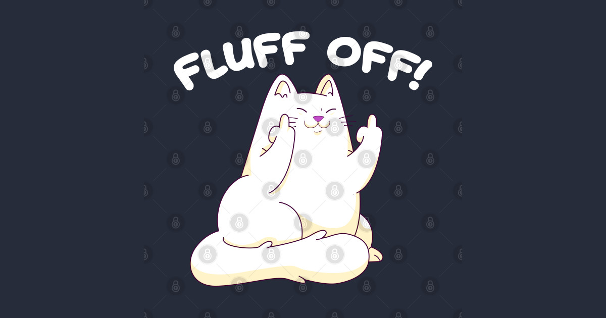 Fluff Off! - Funny Cat Design - T-Shirt | TeePublic