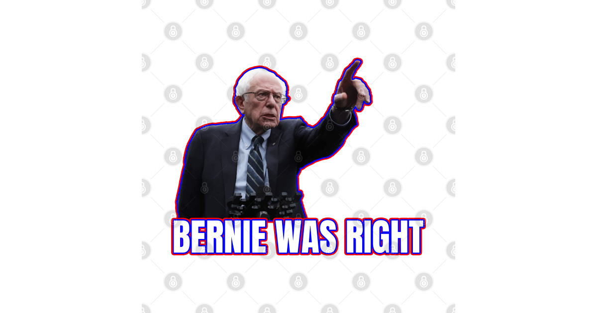 Bernie Was RIght - Bernie Sanders - T-Shirt | TeePublic