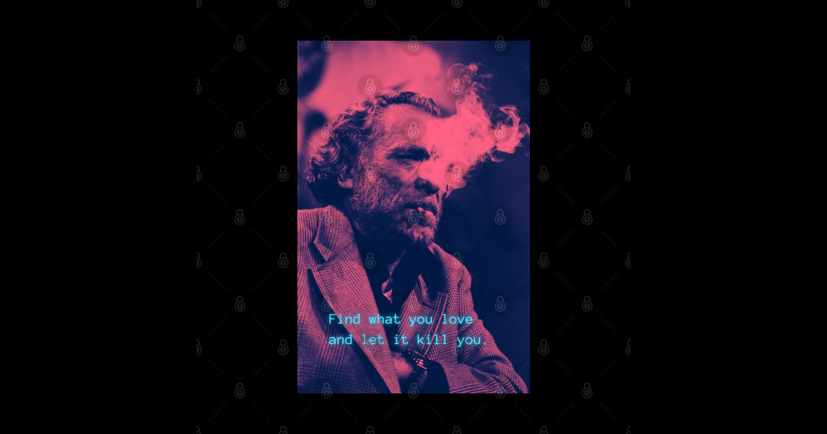 Find What You Love | Charles Bukowski - Charles Bukowski - Posters and ...