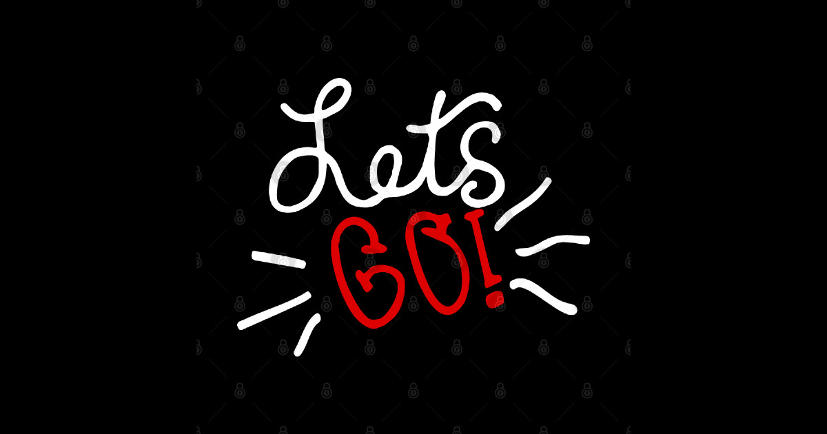 Let's Go - Lets Go - Sticker | TeePublic