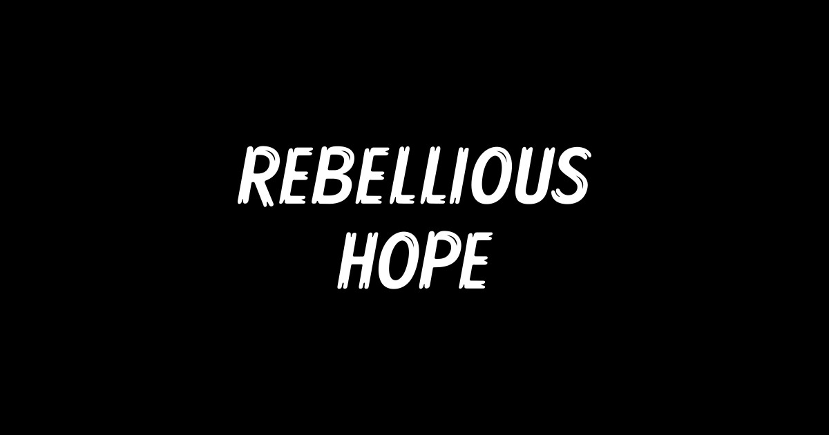 Rebellious Hope - Rebellious Hope - Sticker | TeePublic
