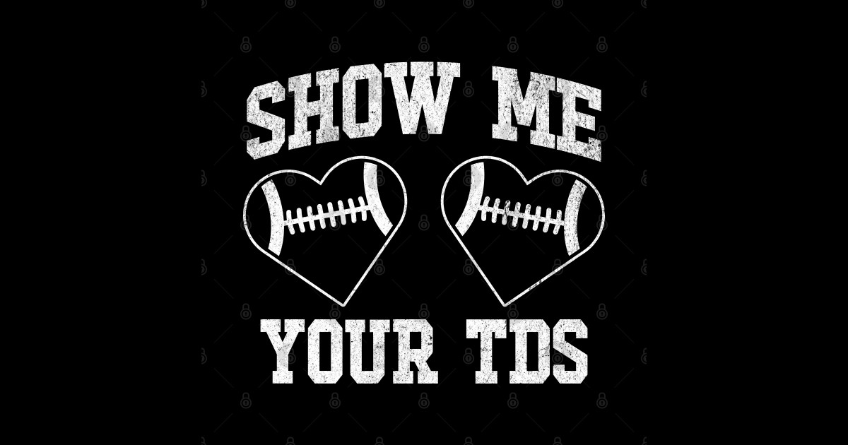 Show Me Your TDs - Show Me Your Tds - Sticker | TeePublic