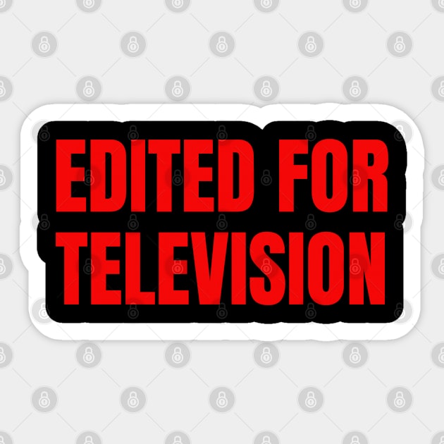 Edited For Television - Edited - Sticker | TeePublic