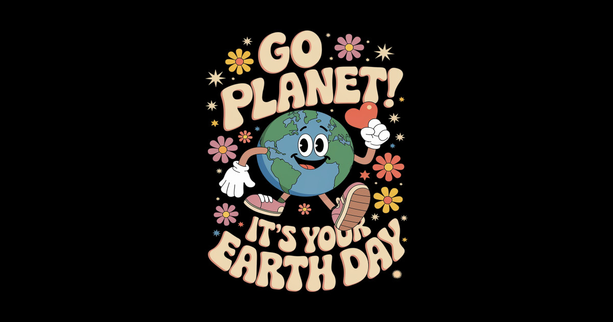 Cute Go Planet Its Your Earth Day 2025 Teacher Kids Groovy - Cute Go ...