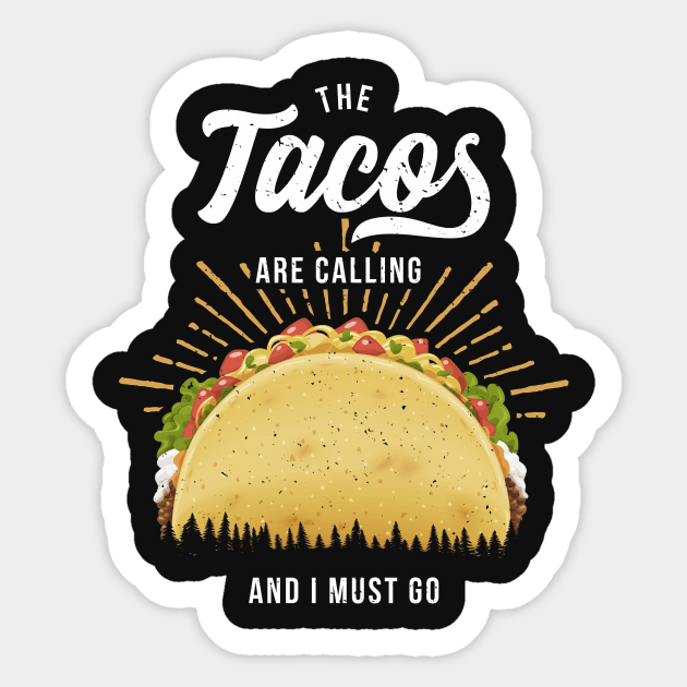 The Tacos Are Calling Me - Taco - Sticker | TeePublic