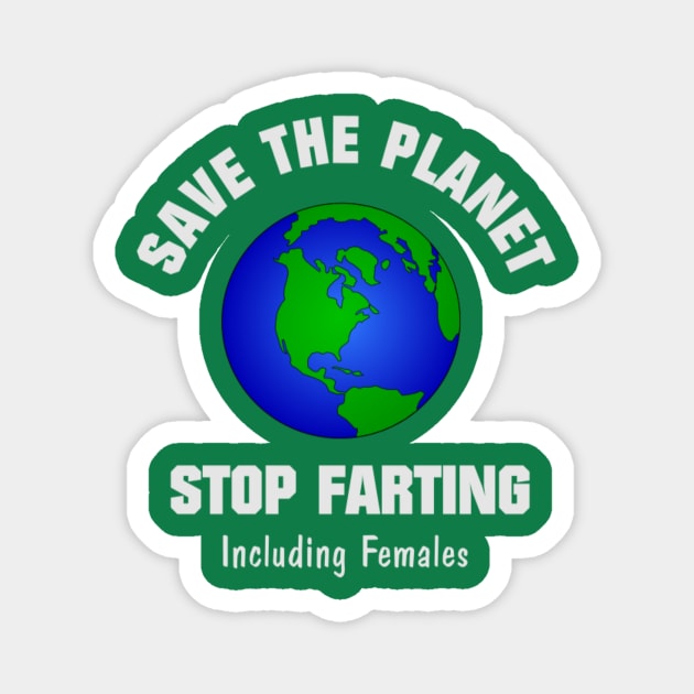 Save the Planet--Stop Farting-Including Females - Save The Planet ...