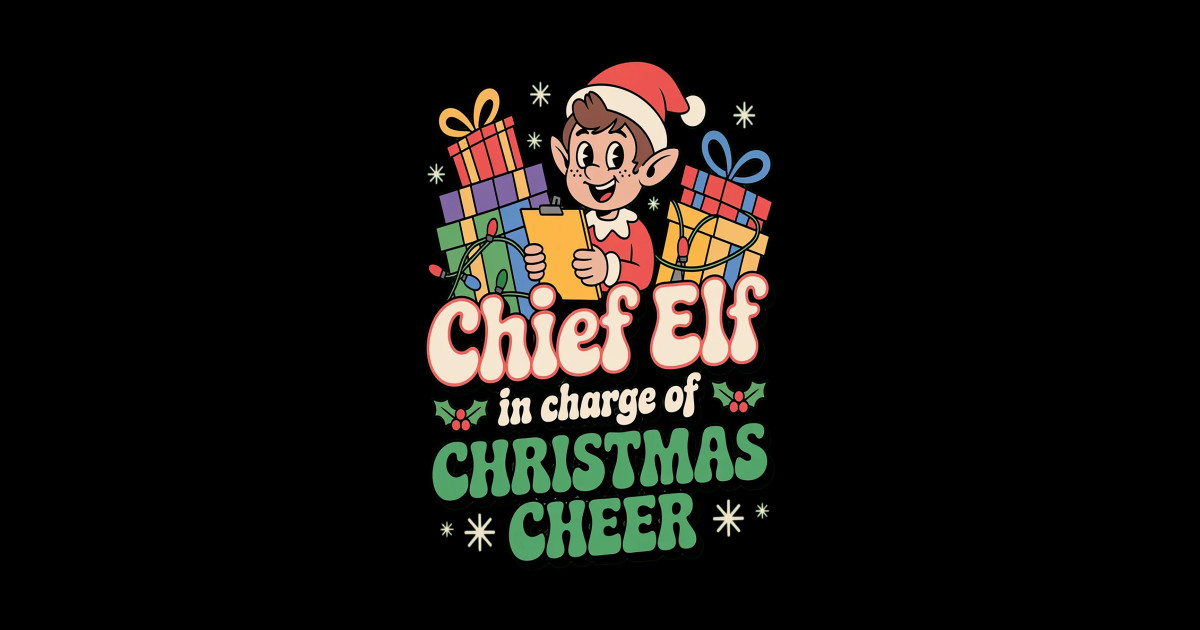 Chief Elf In Charge Of Christmas Cheer Holiday Helper - Chief Elf In ...