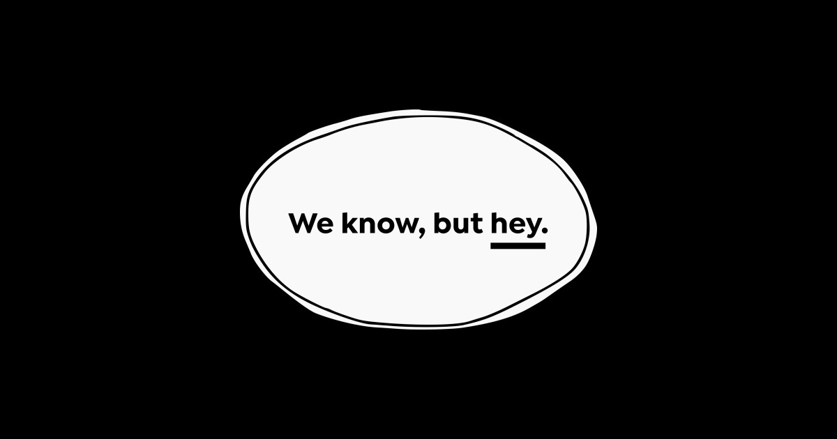 We Know But Hey - John Mulaney - Sticker | TeePublic