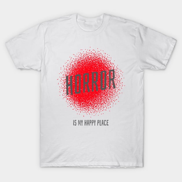 Horror is my happy place - Horror Fan - T-Shirt | TeePublic