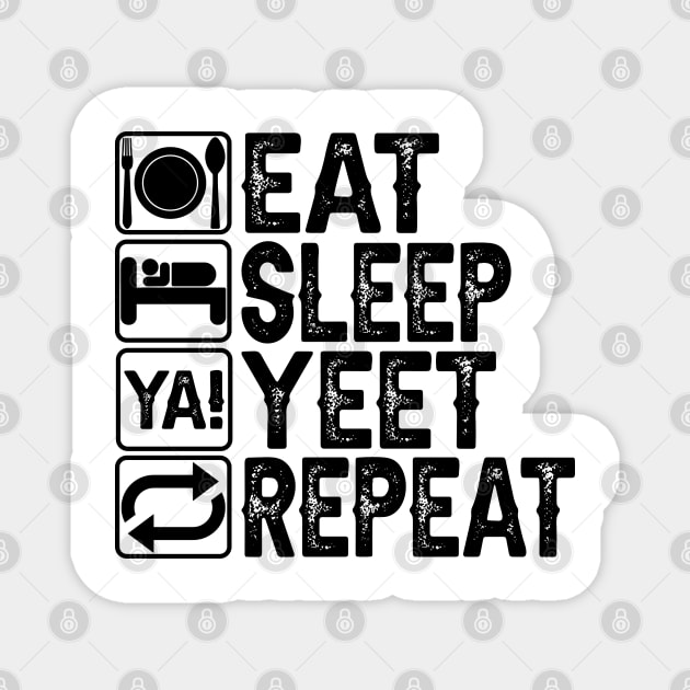 Eat Sleep Yeet Repeat - Eat Sleep Yeet Repeat - Magnet | TeePublic