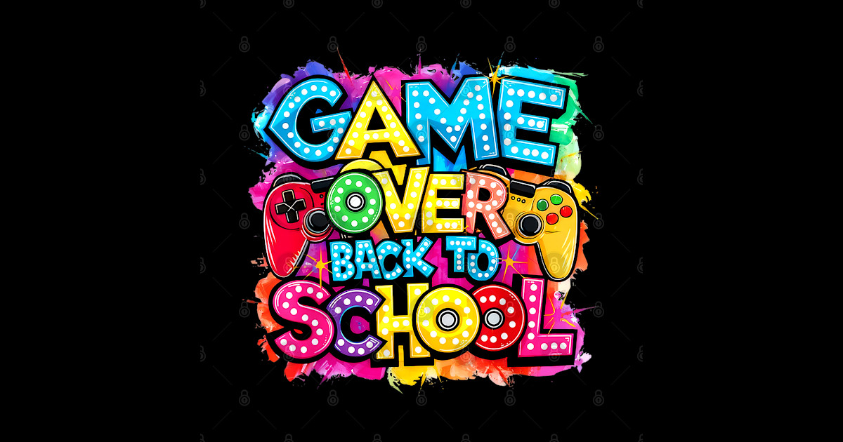 Game Over Back To School Student Quotes First Day Of School - Game Over ...