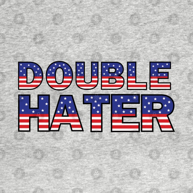 Double Hater Funny $th July Elections 2024 - Double Hater - T-Shirt ...
