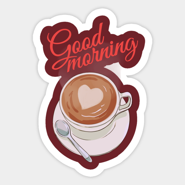 Good morning - Good Morning - Sticker | TeePublic