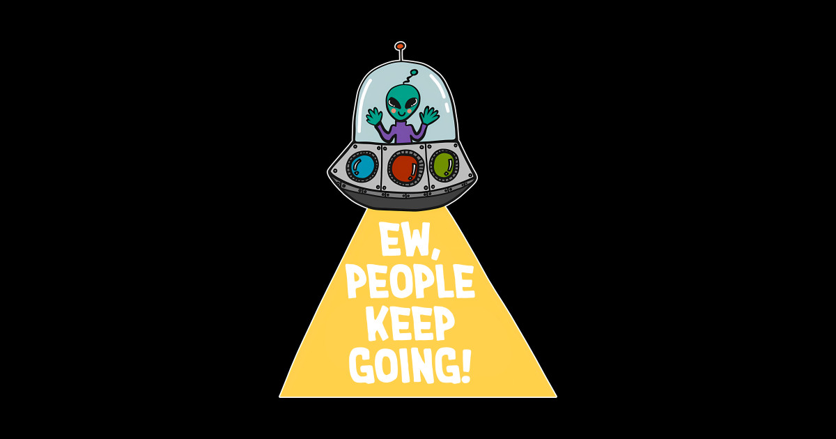 Ew, People Keep Going! Funny Alien Introverts - Alien Lover - Sticker ...