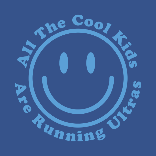 Ultra Running All The Cool Kids Are Running Ultras Smiley Face ...