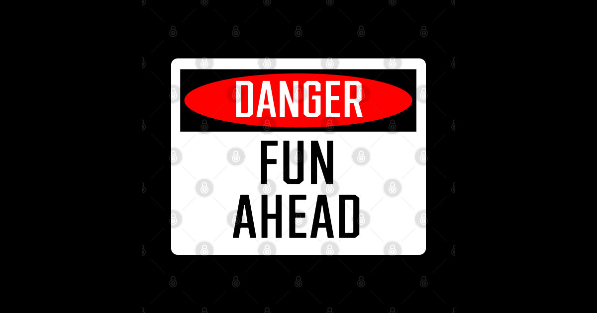 Danger Fun Ahead Sign - Danger Fun Ahead Sign - Posters and Art Prints ...