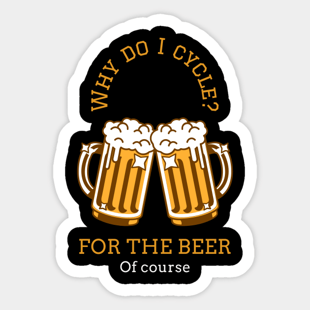 Cycle for the beer. - Cycling Bike - Sticker | TeePublic