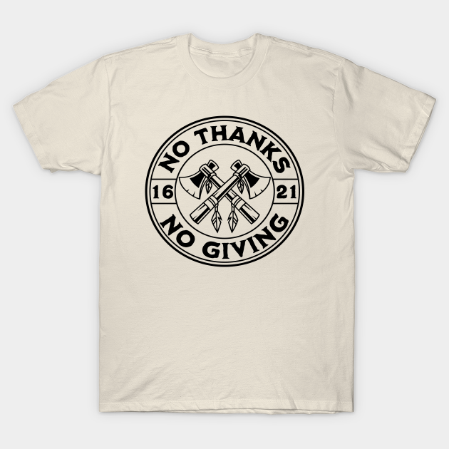 No thanks, no giving - Thanksgiving - T-Shirt | TeePublic