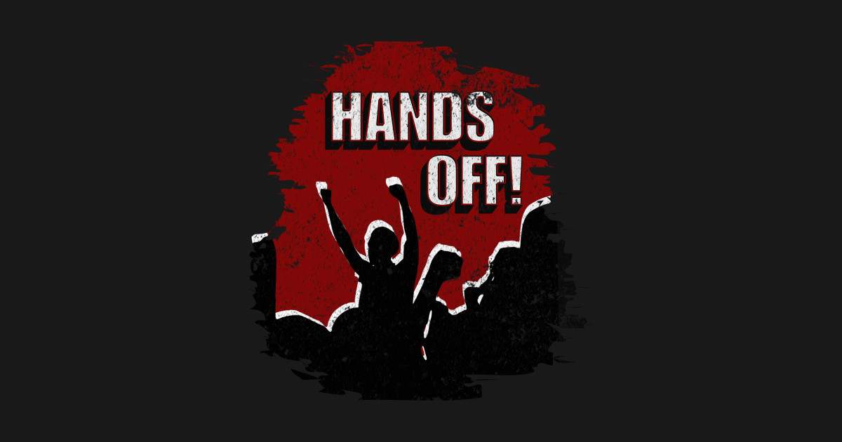 Hands Off! – Protest Silhouette Design - Hands Off - T-Shirt | TeePublic