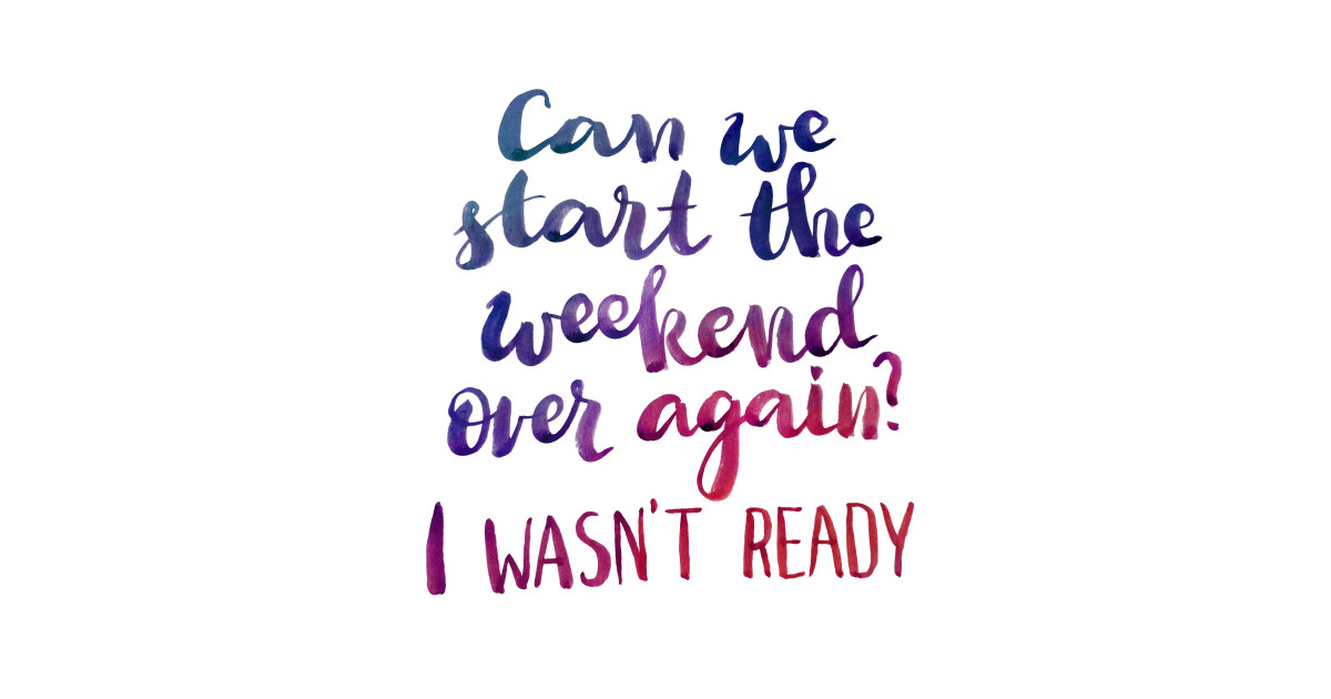 Can we start the weekend over again? - Weekend - T-Shirt | TeePublic