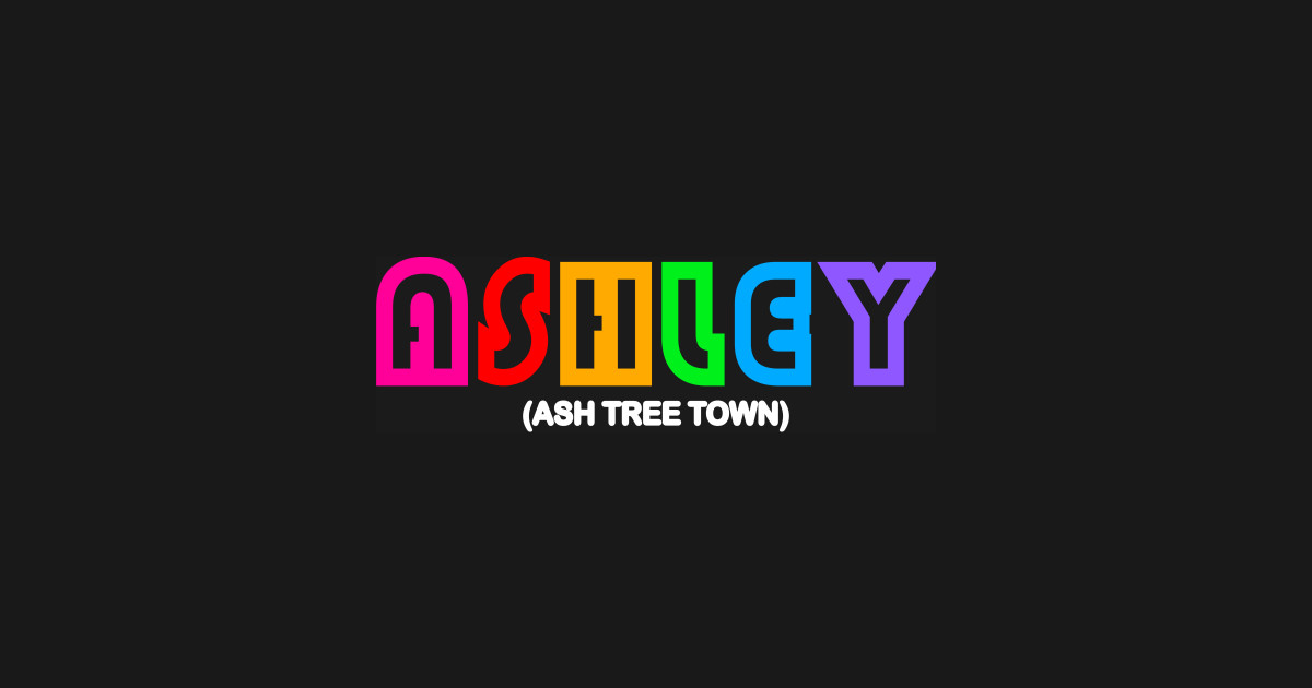 Ashley - Ash Tree Town - Ashley - T-Shirt | TeePublic