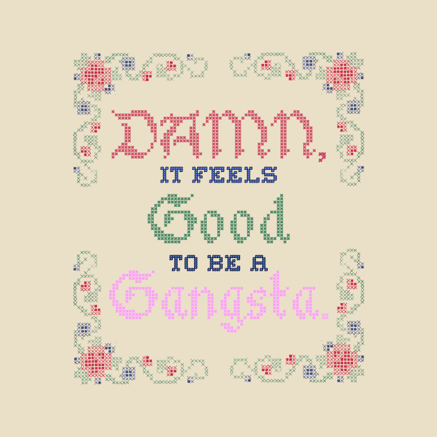 Damn, it Feels Good to be a Gangsta - Damn It Feels Good To Be A ...