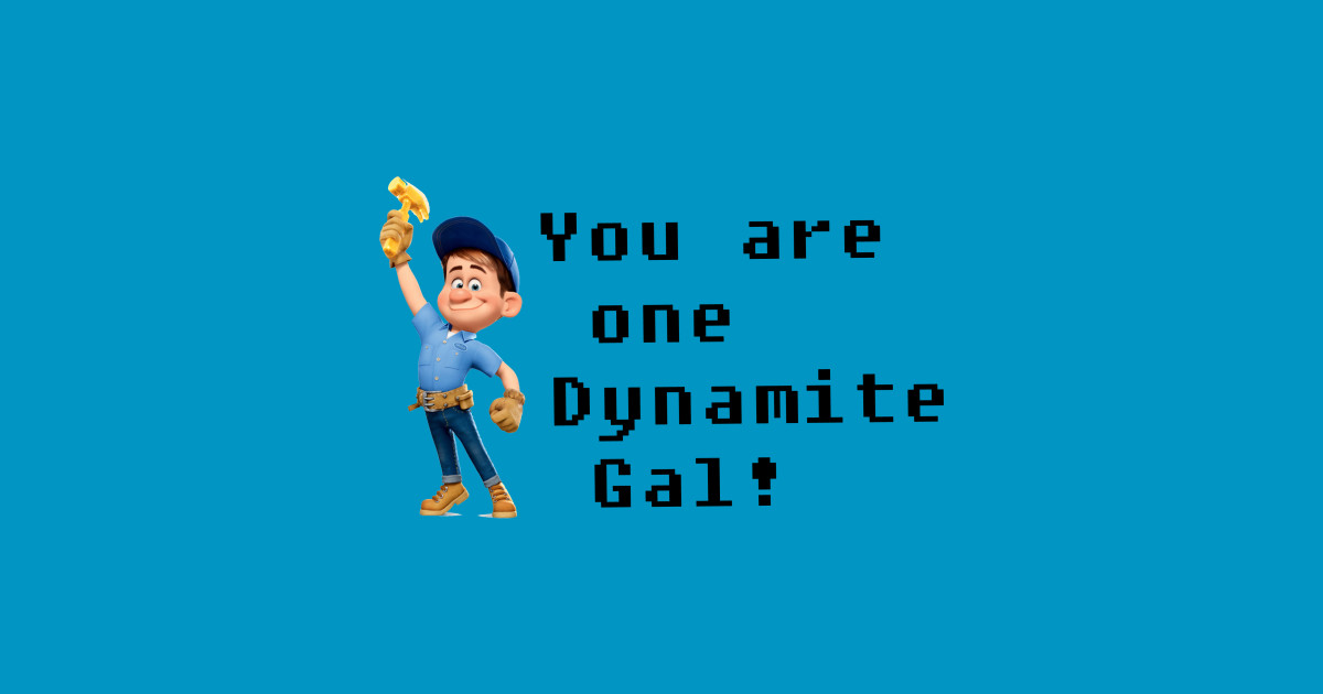 You are one Dynamite Gal! - Wreck It Ralph - T-Shirt | TeePublic