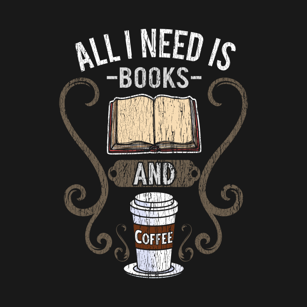 All I Need Is Books And Coffee - Books And Coffee - T-Shirt | TeePublic