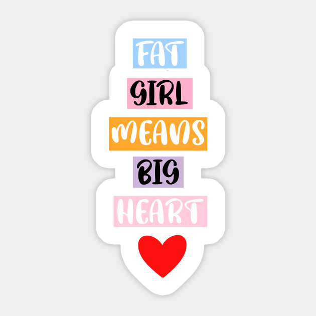 FAT GIRL MEANS a BIG HEART - Fat Girl - Sticker | TeePublic