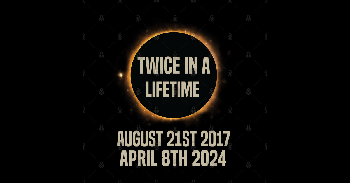 Twice In A Lifetime Solar Eclipse funny 2024 Total Eclipse - Solar ...