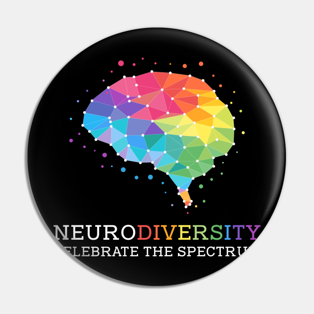Embrace Neurodiversity Celebrate The Spectrum Neurodiversity Pin