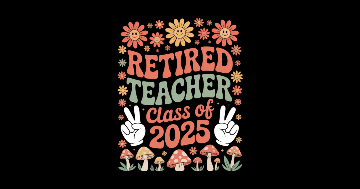Teacher Retired Retirement Class Of 2025 Student - Teacher Retired ...