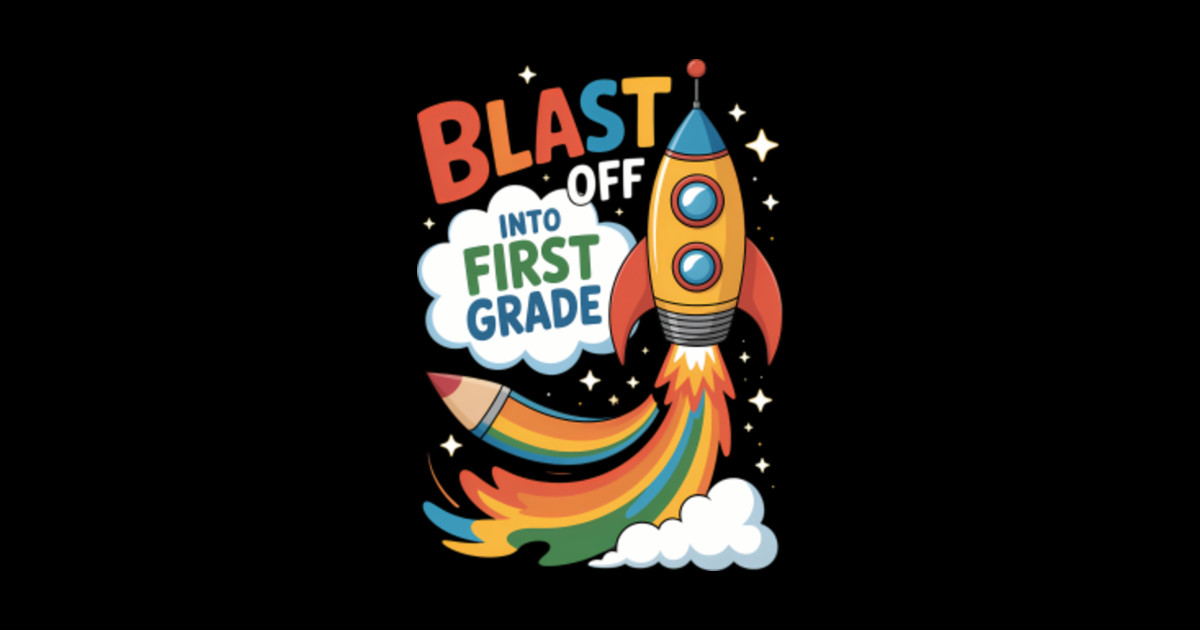 Blast Off Into 1st Grade First Day of School Kids - Blast Off Into 1st ...