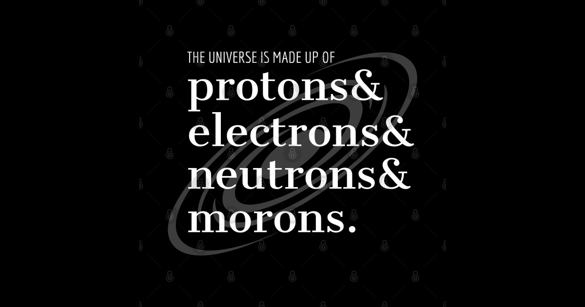 Science Humor Proton, Electrons, and Morons - Funny Science Gift Idea - Sticker | TeePublic