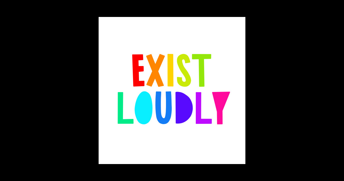 Exist Loudly - Exist Loudly - Sticker | TeePublic