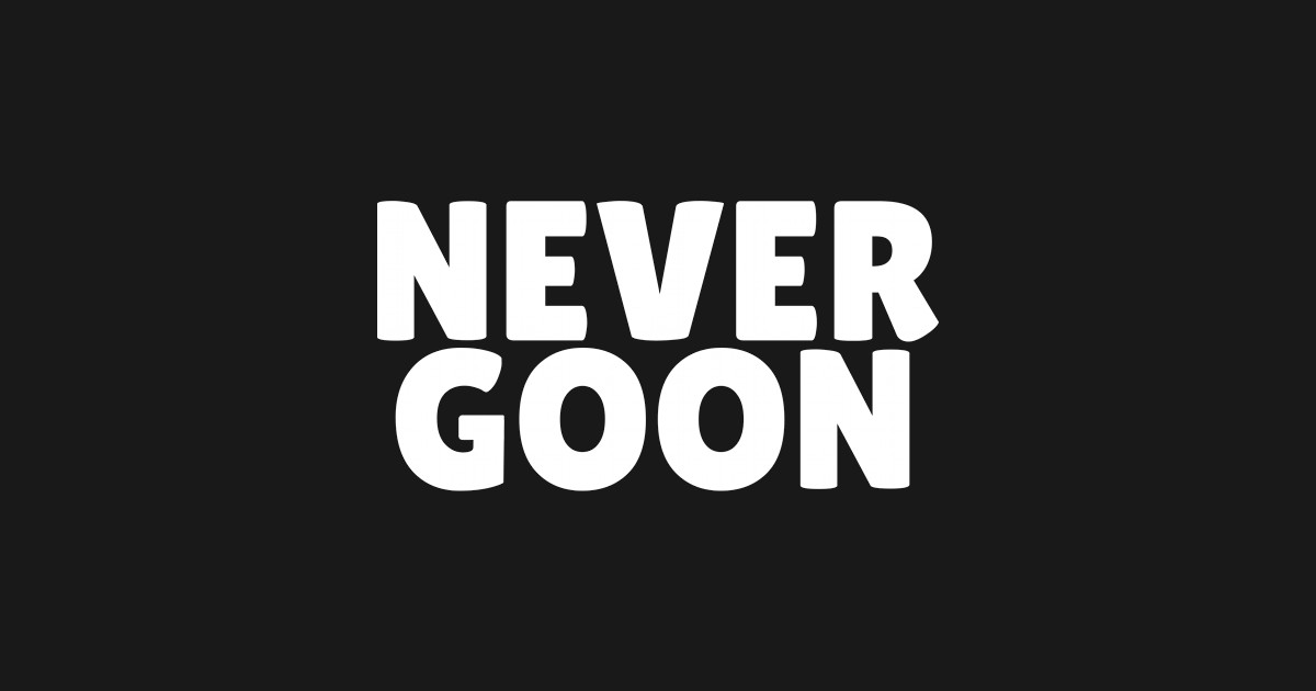 NEVER GOON funny joke meme - Never Goon - T-Shirt | TeePublic