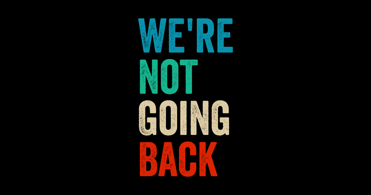 We're Not Going Back - Kamala-Harris 2024 For President - Were Not ...