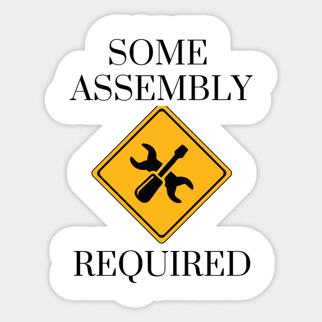 Some assembly required - Handyman Gift - Sticker | TeePublic