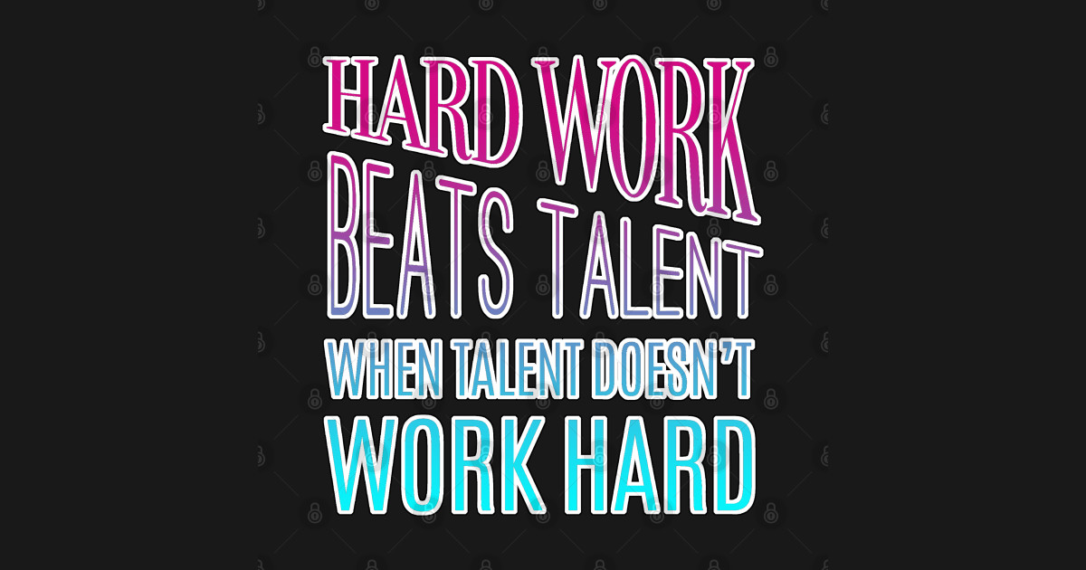 Hard Work Beats Talent Motivational Quote - Hard Work Beats Talent ...