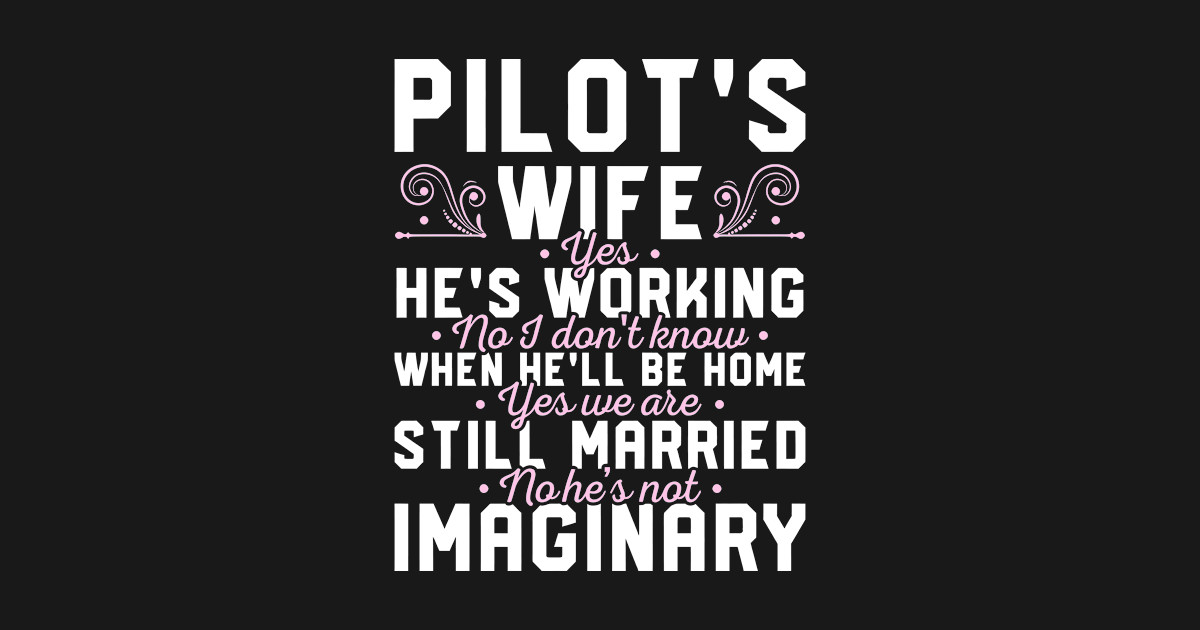 PILOT'S WIFE Yes HE'S WORKING No I don't know. WHEN HE'LL BE HOME Yes ...