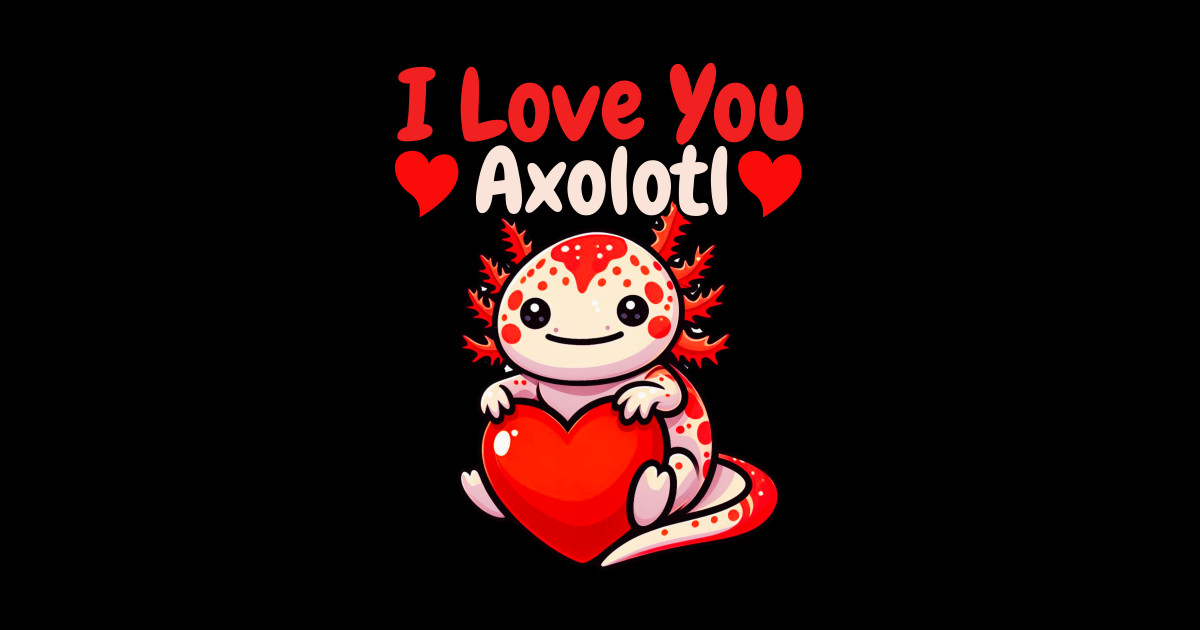 Axolotl Valentines Day Funny Girls Boys Love Axolotl Heart - Axolotl ...