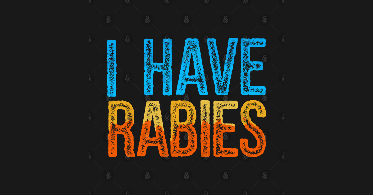 funny meme i have rabies - Funny Meme Gift - T-Shirt | TeePublic