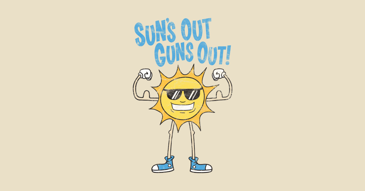 Sun's Out Guns Out! - Suns Out Guns Out Summer - T-Shirt | TeePublic