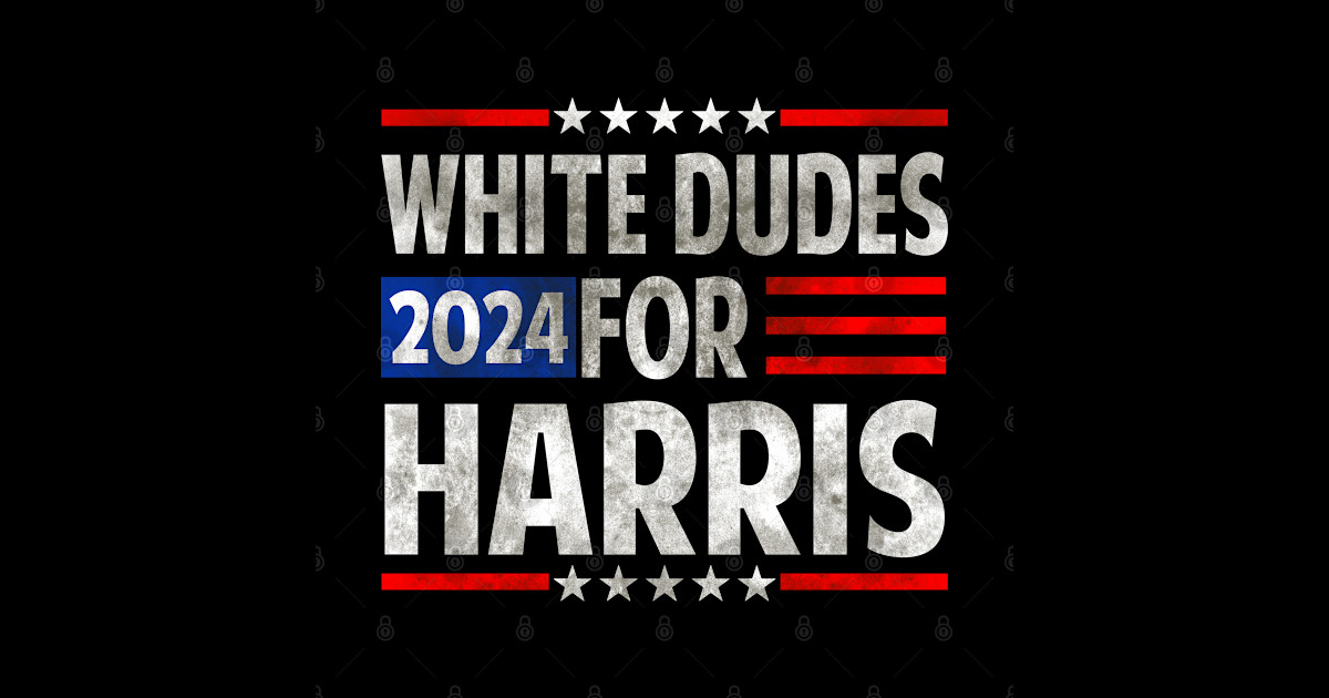 White Dudes For Kamala Harris 2024 President,for men women - White ...