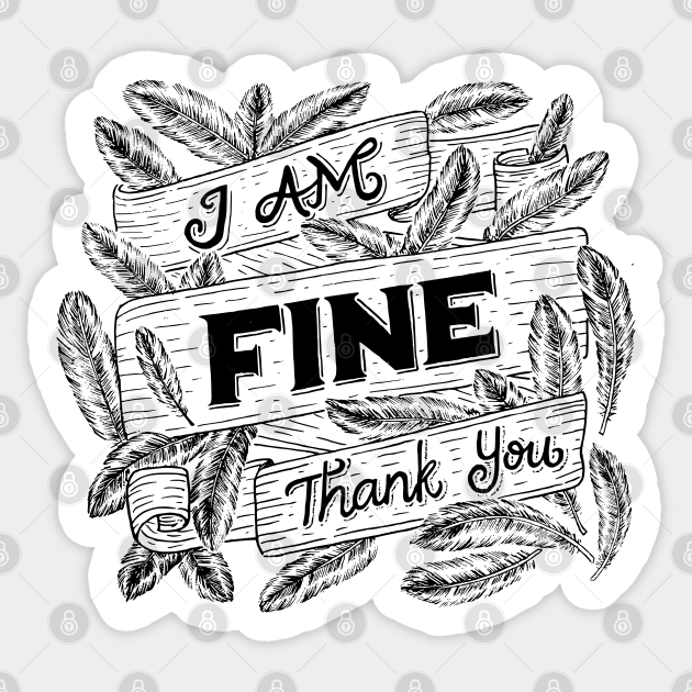 I Am Fine Thank You - Introverting - Sticker | TeePublic