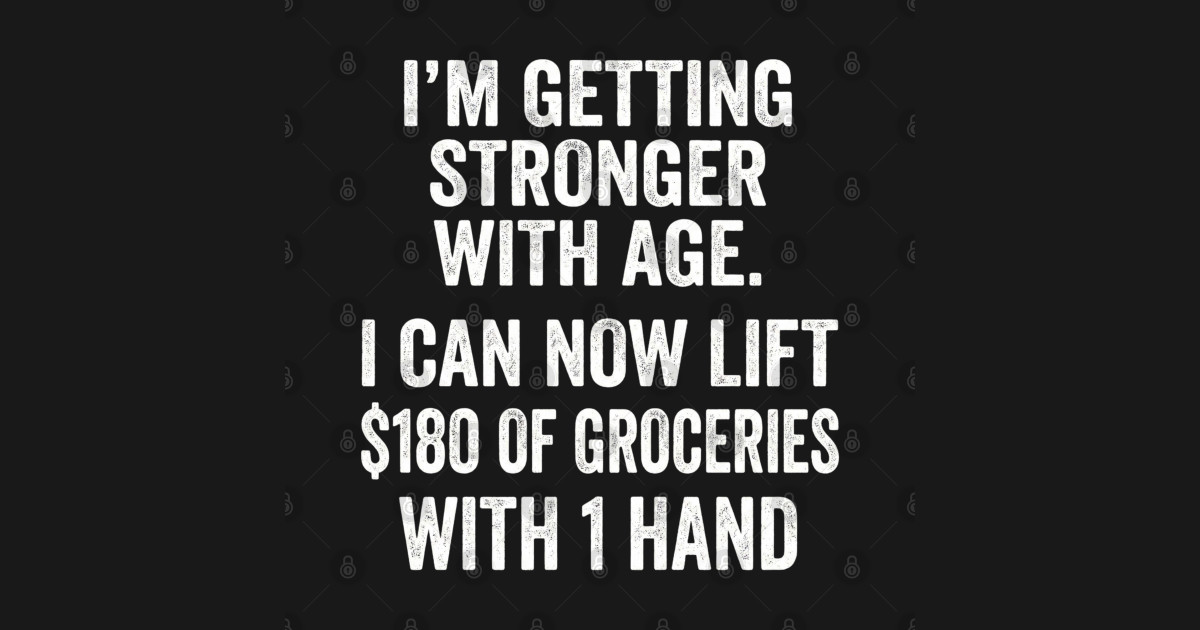 I'm Getting Stronger With Age I Can Now Lift 180$ Of Groceries - Im ...