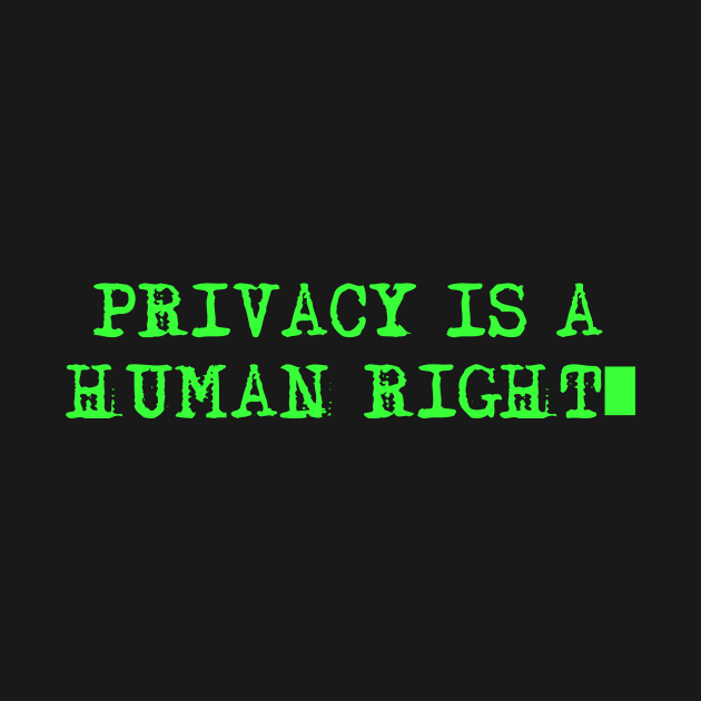 Privacy is a Human Right - Privacy Rights - T-Shirt | TeePublic