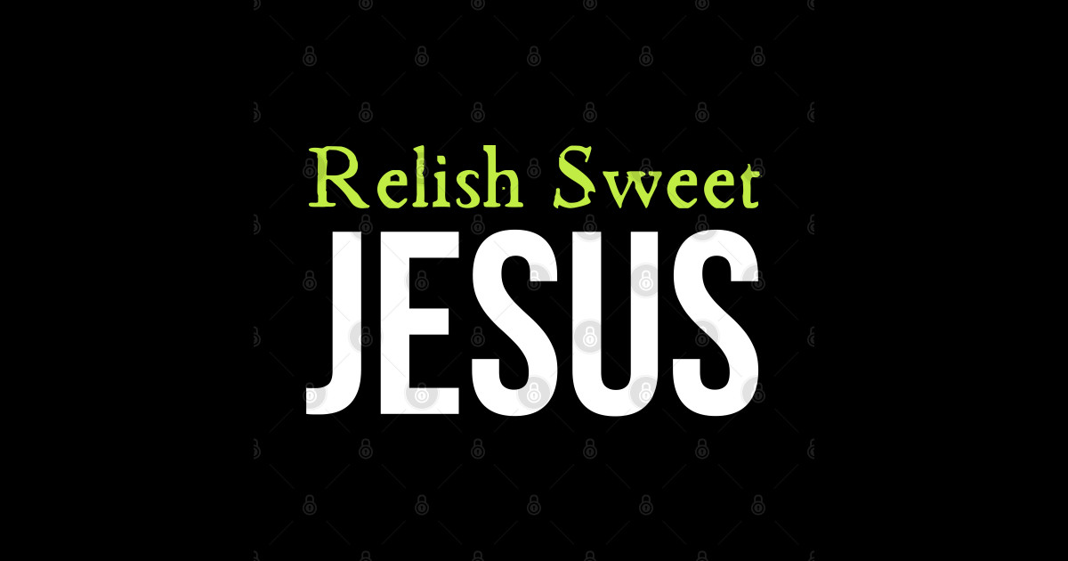 Relish Sweet Jesus - Relish Sweet Jesus - Sticker | TeePublic
