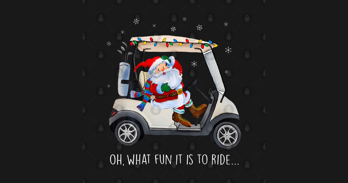 Oh What Fun Is It To Ride Santa Driving Golf Cart Christmas - Oh What ...