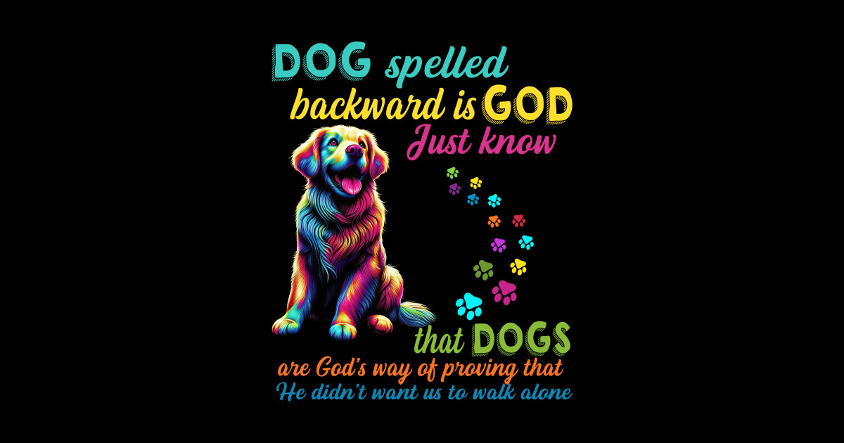 Dog Spelled Backwards is God, Celebrating Dogs as God’s Way of Showing ...